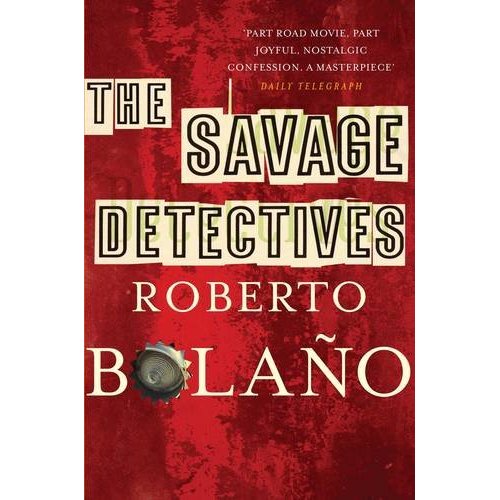 The Savage Detectives — Roberto Bolaño – Biblioklept