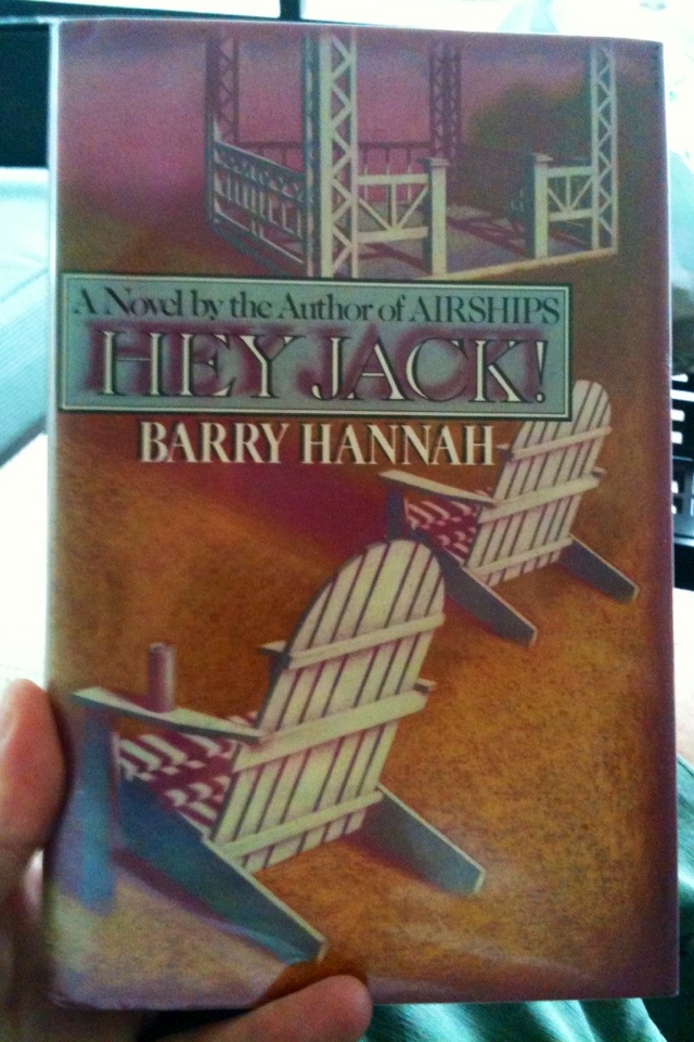 Barry Hannah’s Hey Jack! (Book Acquired, 3.23.2012; Or, Gee, Isn’t It ...