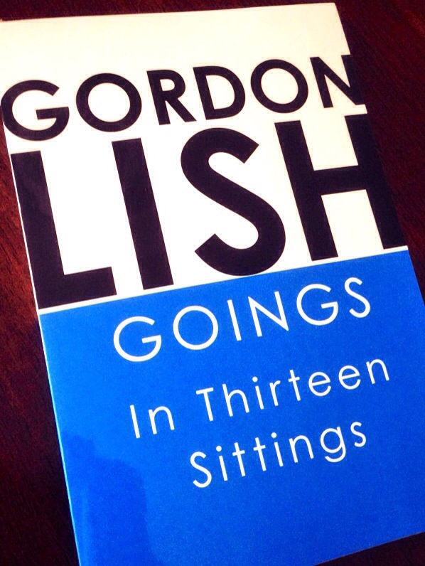 Gordon Lish’s Goings In Thirteen Sittings (Book Acquired, 1.13.2014 ...